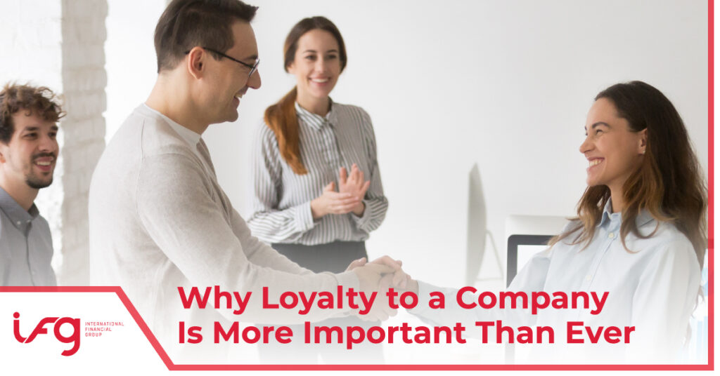 Why Loyalty to a Company Is More Important Than Ever | IFG Blog